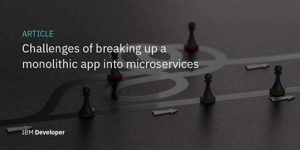 Challenges And Patterns For Modernizing A Monolithic Application Into Microservices Ibm Developer