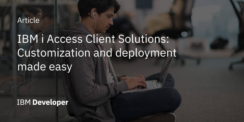 Ibm I Access Client Solutions Customization And Deployment Made Easy