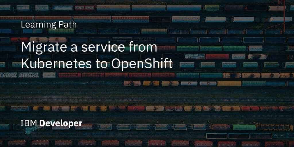 Migrate A Service From Kubernetes To Openshift Ibm Developer