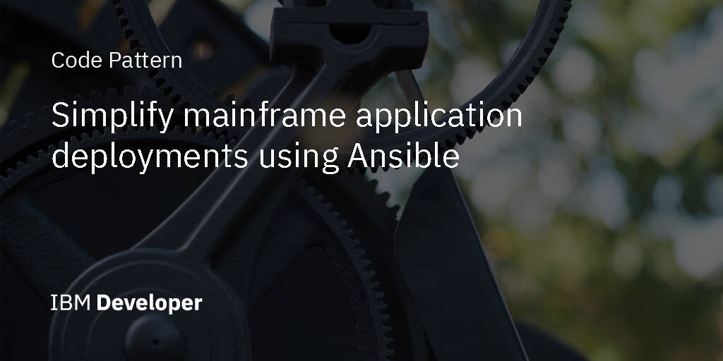 Simplify mainframe application deployments using Ansible - IBM Developer Simplify mainframe application deployments using Ansible - IBM Developer