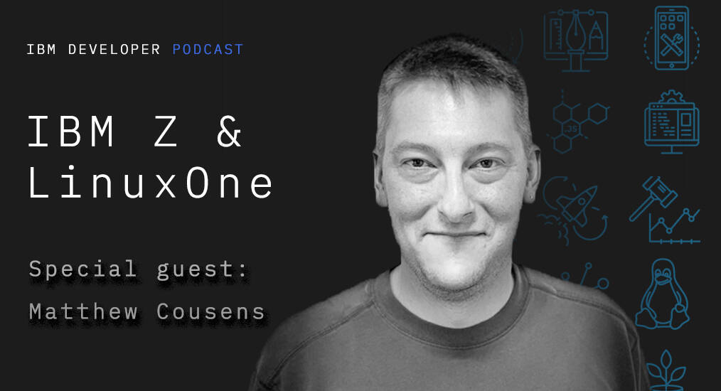 Matthew Cousens - Developer Advocate - IBM Z and LinuxONE - IBM Developer Matthew Cousens - Developer Advocate - IBM Z and LinuxONE - IBM Developer