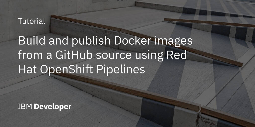 Build And Publish Docker Images From A Github Source Using Red Hat