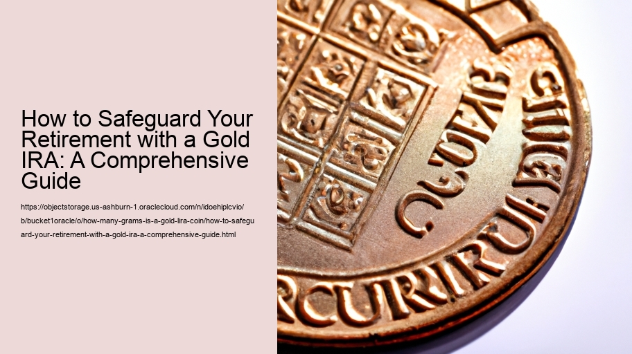 How to Safeguard Your Retirement with a Gold IRA: A Comprehensive Guide